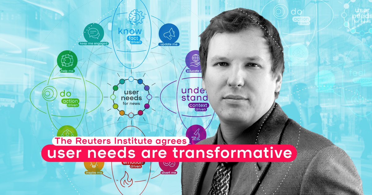 The Reuters Institute agrees: user needs are transformative
